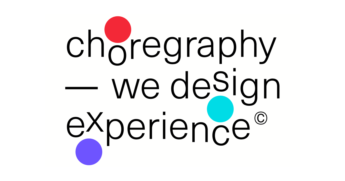 Choregraphy — We Design Experience • We are